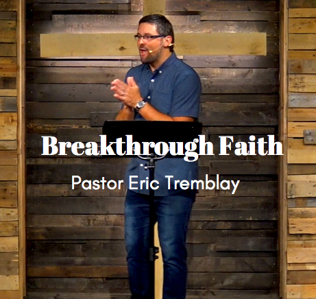Sermon: “Breakthrough Faith” June 28th, 2020