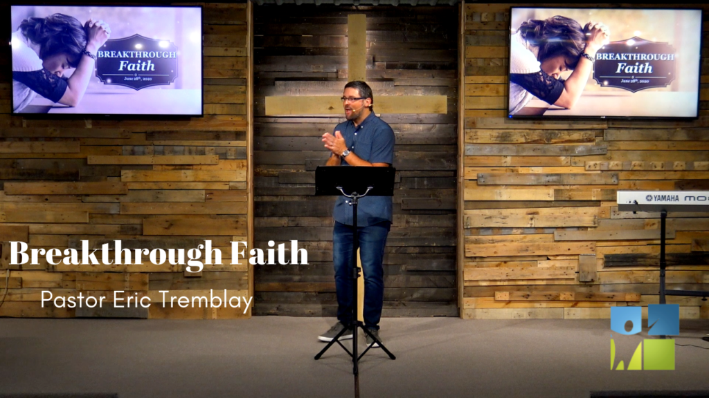 Sermon: “Breakthrough Faith” June 28th, 2020