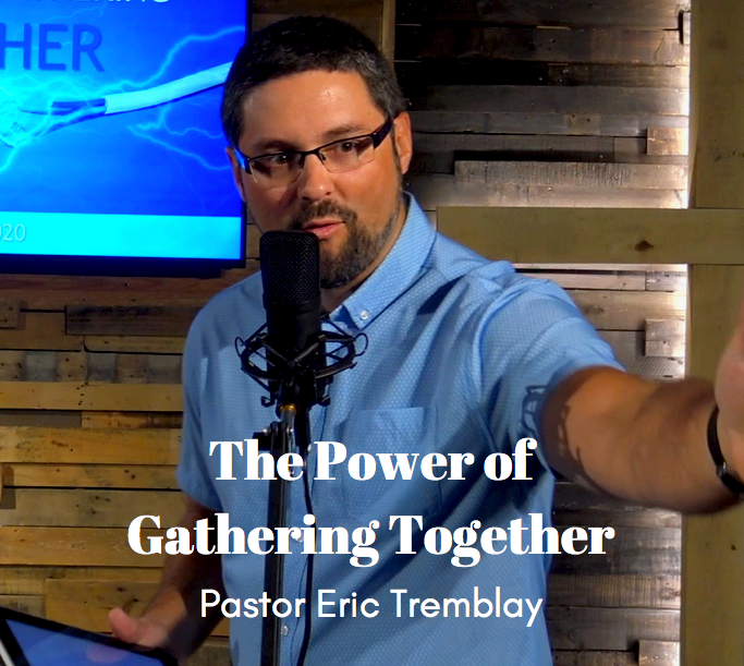 Sermon: “The Power of Gathering Together” June 14th, 2020