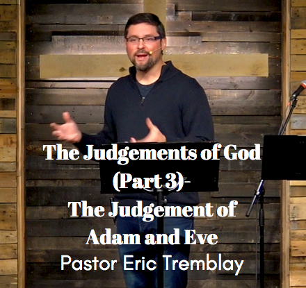 Sermon: The Judgments of God - The Judgement of Adam and Eve (part 3)
